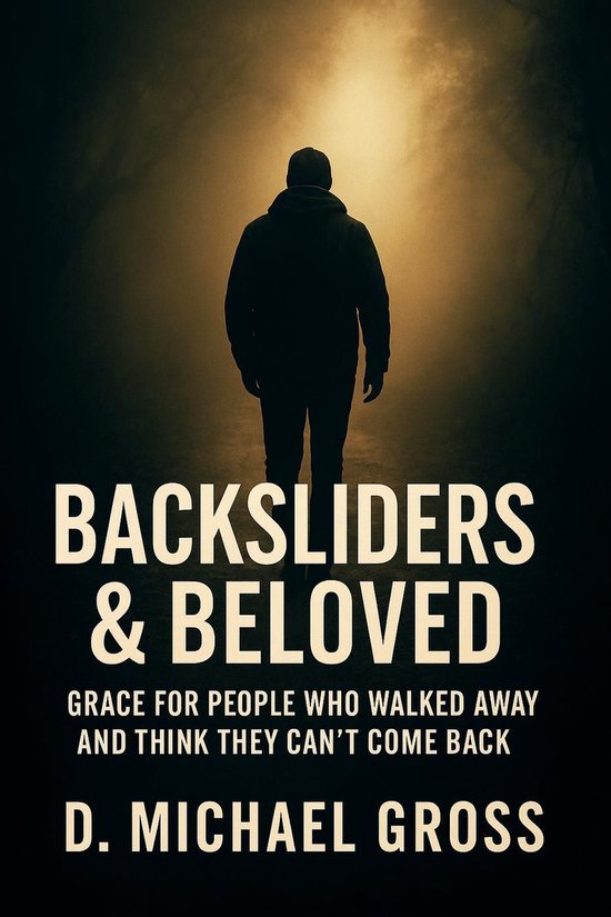 Backsliders & Beloved: Grace for People Who Walked Away and Think They ...