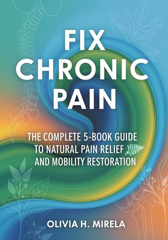 Fix Chronic Pain: The Complete 5-Book Guide to Natural Pain Relief and ...
