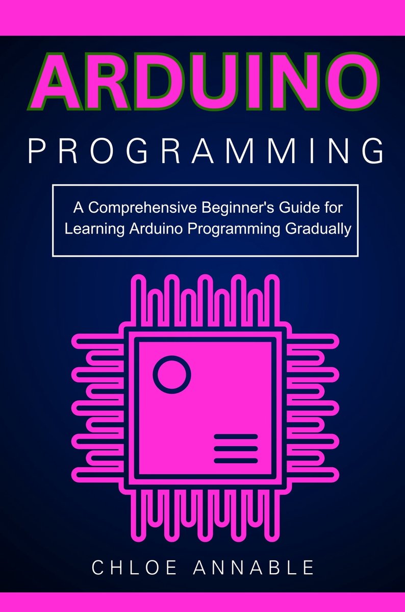 Arduino Programming: A Comprehensive Beginner's Guide for Learning ...