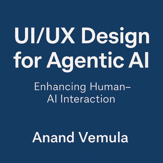 UI/UX Design for Agentic AI Enhancing Human-AI Interaction (ebook), Anand Vemula |... | bol