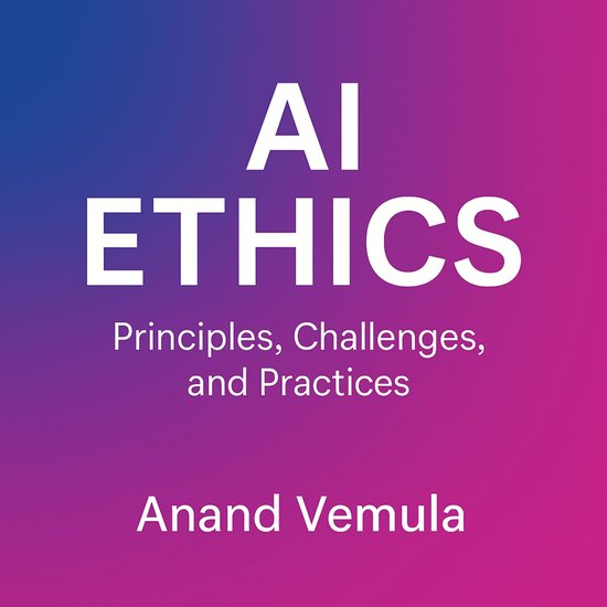 AI Ethics Principles, Challenges, and Practices (ebook), Anand Vemula | 6610000966103... | bol