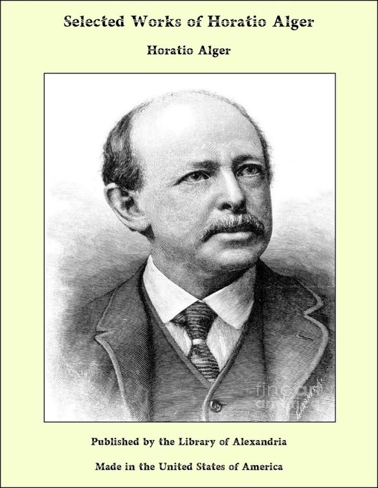 Selected Works of Horatio Alger (ebook), Horatio Alger | 9781465504142 ...