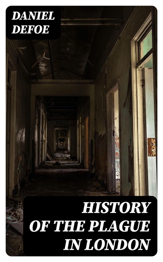 History of the Plague in London (ebook), Daniël Defoe | 8596547170488 ...