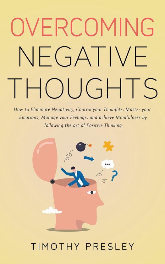 Overcoming Negative Thoughts: How to Eliminate Negativity, Control your ...