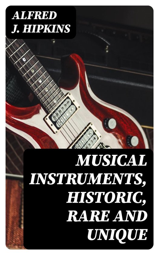 Musical Instruments, Historic, Rare and Unique (ebook), Alfred J ...
