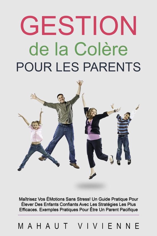 Gestion de la Colère Pour les Parents: Maîtrisez Vos ÉMotions Sans ... Gestion de la Colère Pour les Parents: Maîtrisez Vos ÉMotions Sans ...