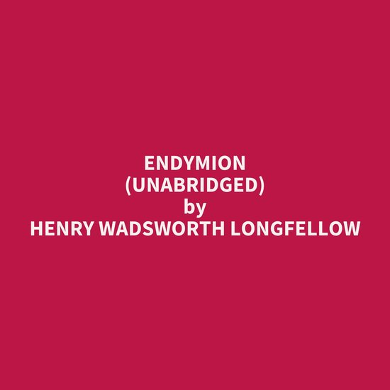Endymion (UNABRIDGED), Henry Wadsworth Longfellow | 9798350021042 ...