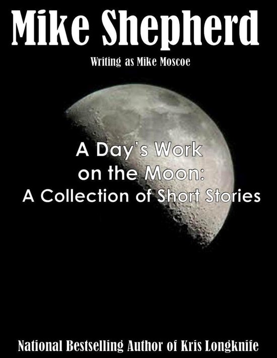 Mike Shepherd Short Story Collections - A Day's Work on the Moon: A ...