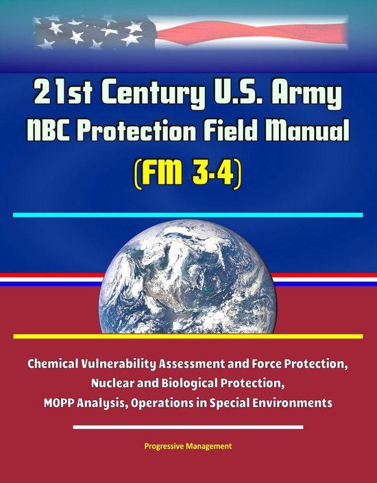 21st Century U.S. Army NBC Protection Field Manual (FM 3-4) - Chemical ...
