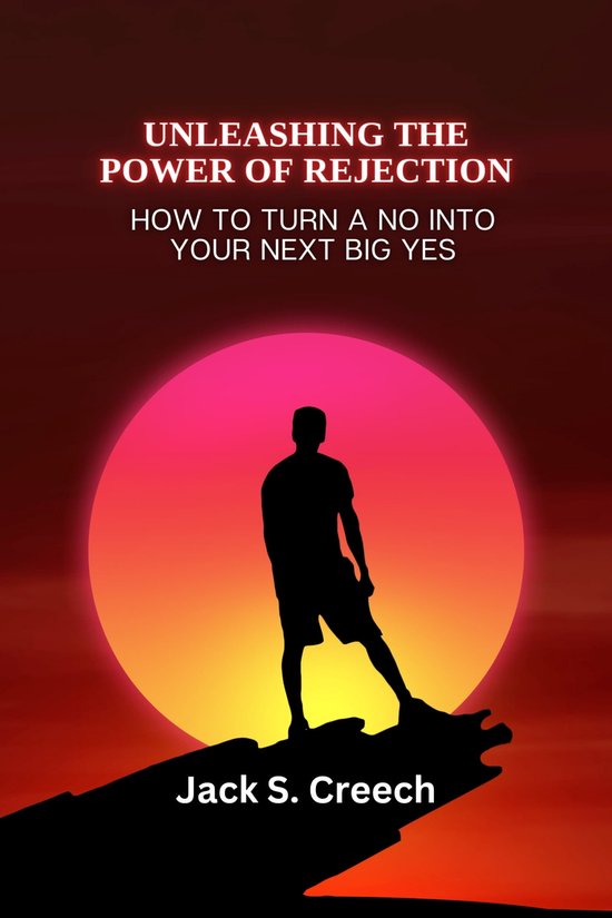 Unleashing the Power of Rejection (ebook), Jack S. Creech ...
