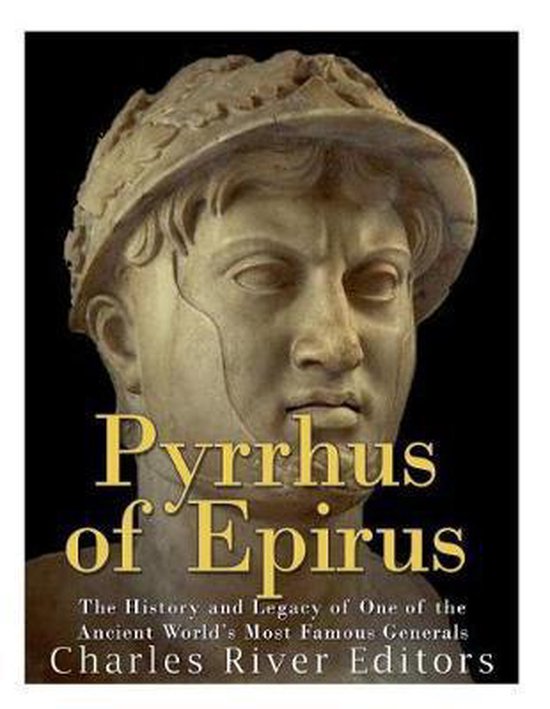 Pyrrhus of Epirus, Charles River Editors | 9781545029251 | Boeken | bol