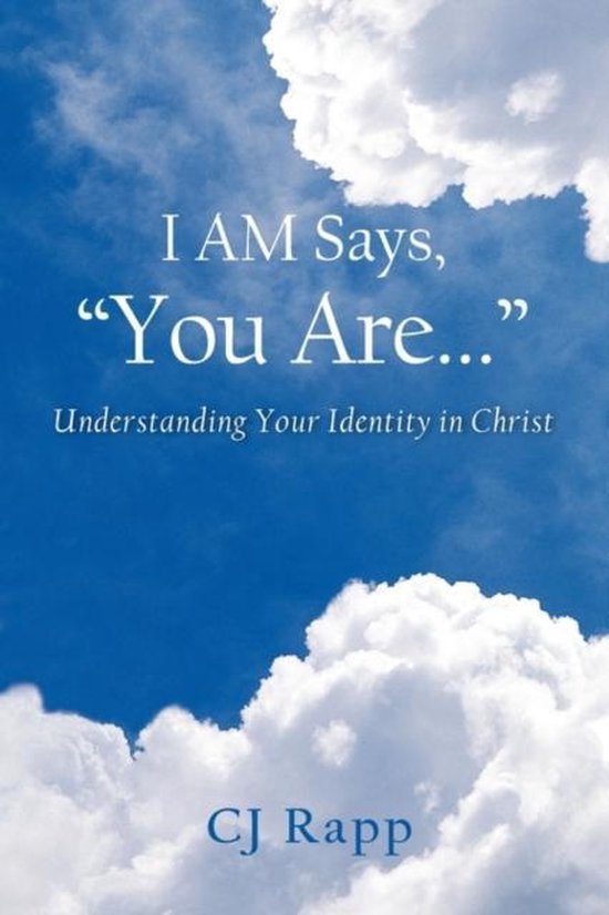 I AM Says, You Are... Understanding Your Identity In Christ, Cj Rapp ...