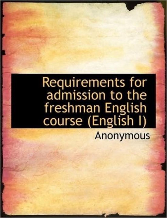 Requirements for Admission to the Freshman English Course (English I ...