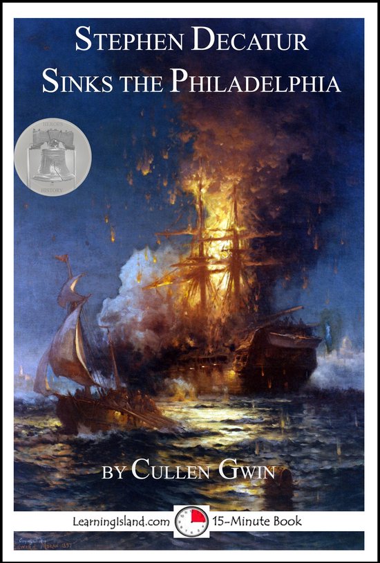 Stephen Decatur Sinks the Philadelphia (ebook), Cullen Gwin ...