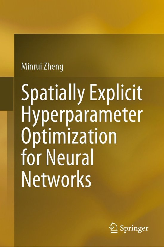 Spatially Explicit Hyperparameter Optimization for Neural Networks (ebook), Minrui... | bol.com