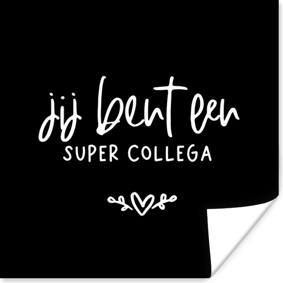 Poster Collega - Quotes - Jij bent een super collega - Spreuken - 30x30 ...