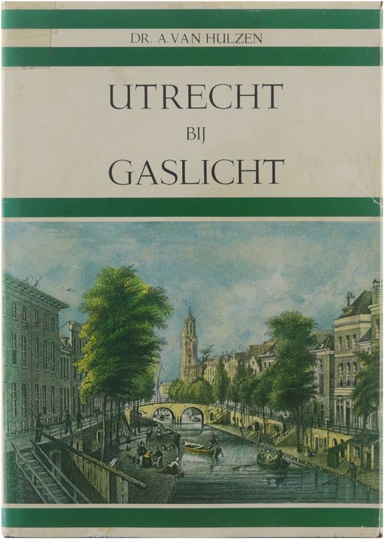 Utrecht bij gaslicht, A. van Hulzen | 9789023303749 | Boeken | bol