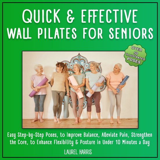Quick and Effective Wall Pilates for Seniors, Laurel Harris ...