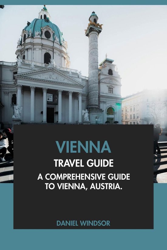 Vienna Travel Guide: A Comprehensive Guide to Vienna, Austria (ebook ...