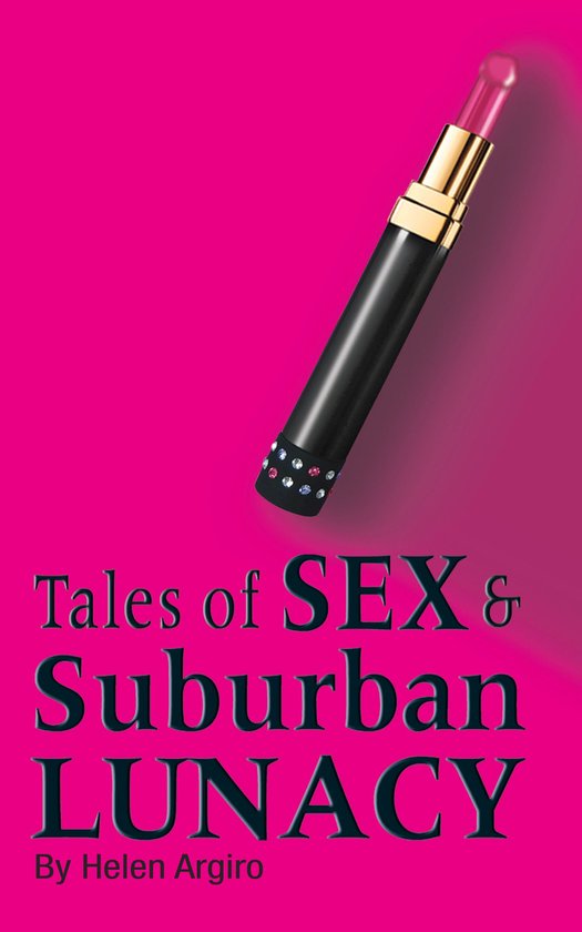 Tales Of Sex And Suburban Lunacy Ebook Helen Argiro 9781624883569