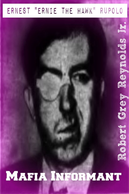 Ernest "Ernie the Hawk" Rupolo Mafia Informant (ebook), Robert Grey ...