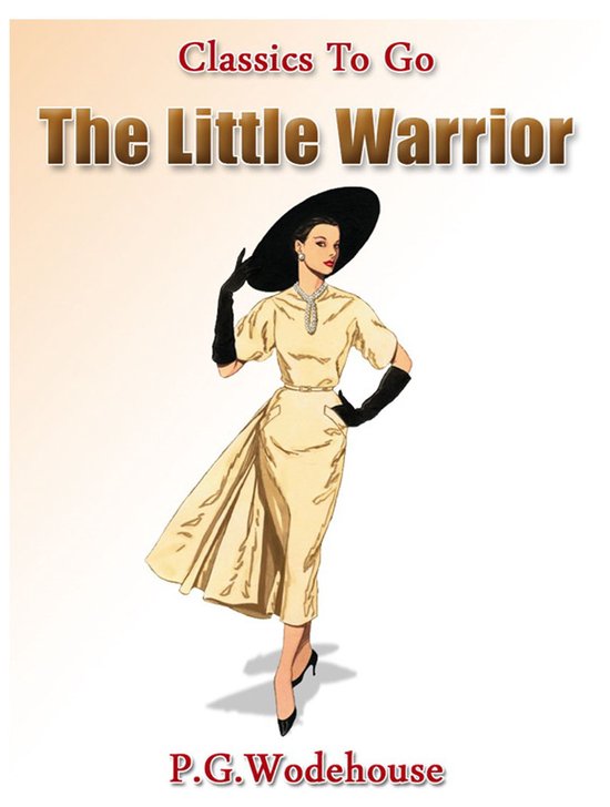Classics To Go - The Little Warrior (ebook), P G Wodehouse | 9783956764585 | Boeken | bol.com