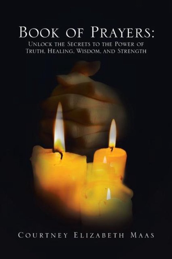 Book of Prayers: Unlock the Secrets to the Power of Truth, Healing ...
