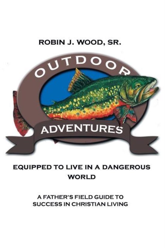 Outdoor Adventures: Equipped to Live in a Dangerous World ...
