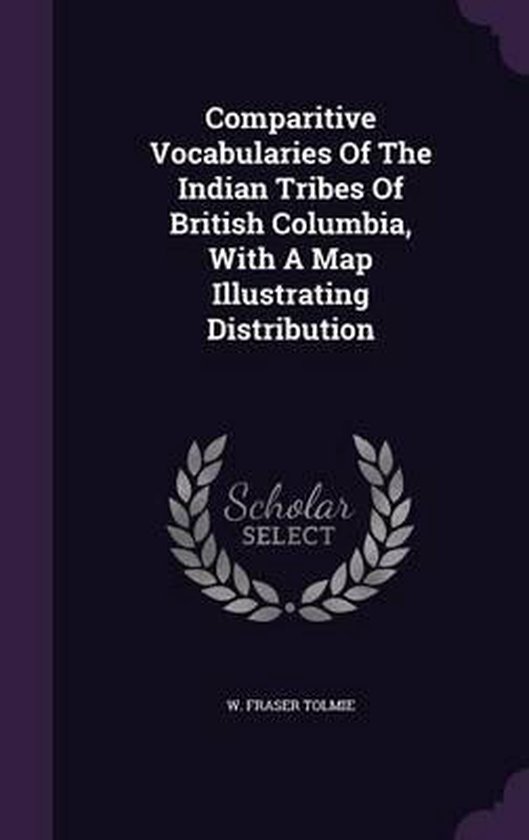 Comparitive Vocabularies of the Indian Tribes of British Columbia, with ...