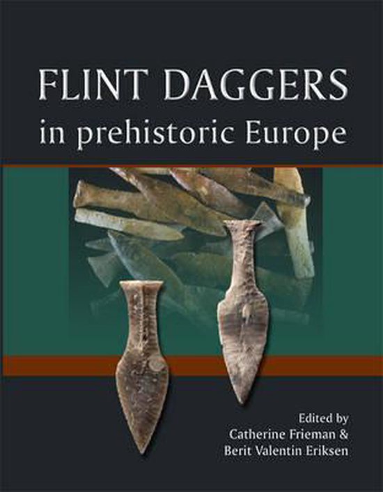 Flint Daggers in Prehistoric Europe | 9781785700187 | Catherine Frieman ...