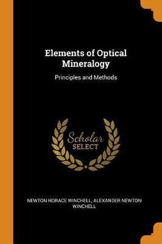 Elements of Optical Mineralogy, Newton Horace Winchell | 9780344336041 | Boeken | bol.com