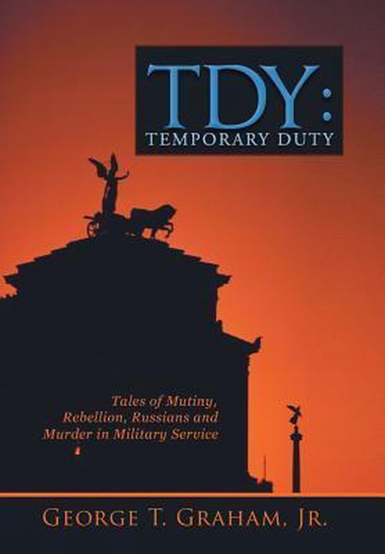 Tdy: Temporary Duty, George T Graham, Jr | 9781491815830 | Boeken | bol.com