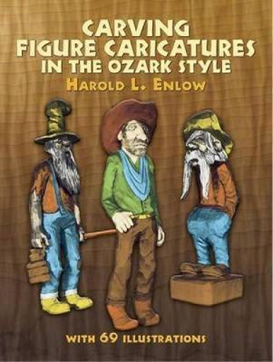 Carving Figure Caricatures in the Ozark Style, Harold R Enlow ...