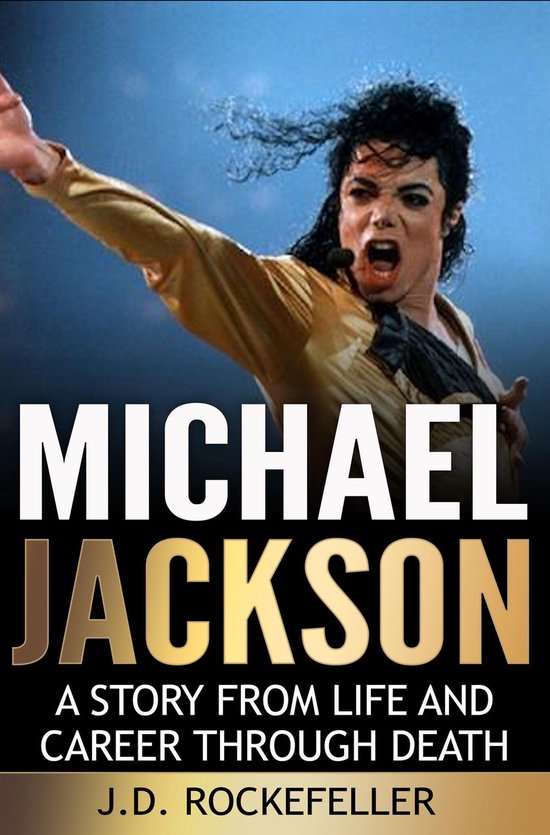 Michael Jackson: A Story from Life and Career Through Death (ebook), J ...