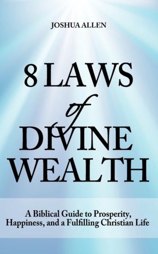 8 Laws of Divine Wealth - A Biblical Guide to Prosperity, Happiness ...