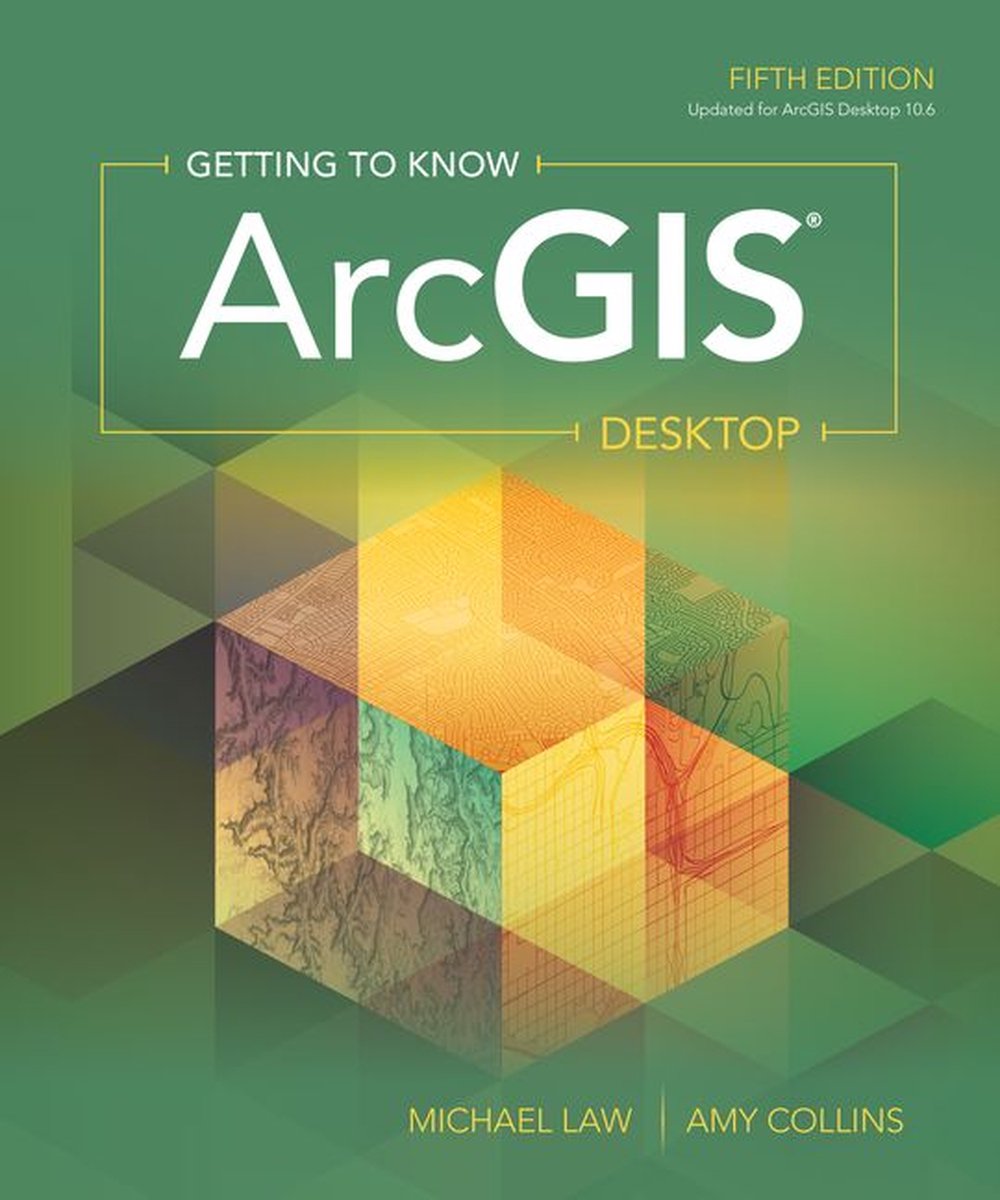 Getting to Know ArcGIS - Getting to Know ArcGIS Desktop (ebook), Michael Law |... | bol