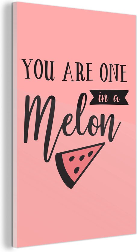 Glasschilderij - You are one in a melon - Quotes - Liefde - Spreuken ...