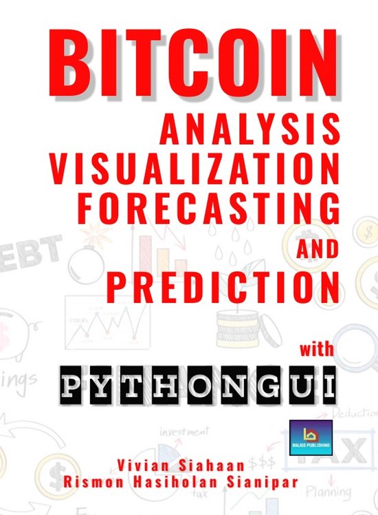 BITCOIN ANALYSIS, VISUALIZATION, FORECASTING, AND PREDICTION WITH PYTHON GUI (ebook),... | bol