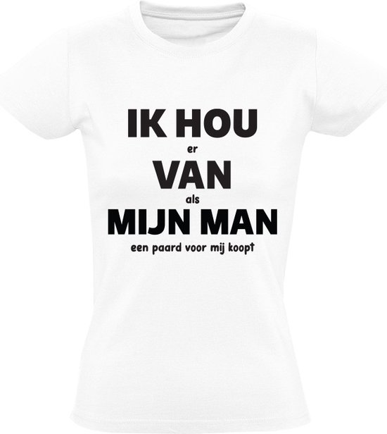 IK HOU er VAN als MIJN MAN een paard voor mij koopt Dames T-shirt ...