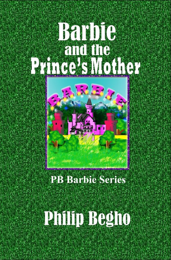 PB Barbie Series 6 - Barbie and the Prince's Mother (ebook), Philip ...