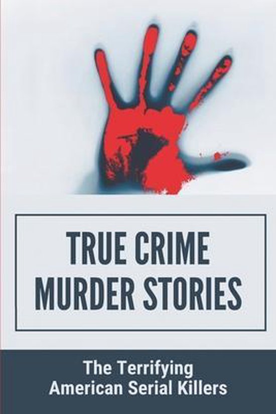 True Crime Murder Stories The Terrifying American Serial Killers Rubi
