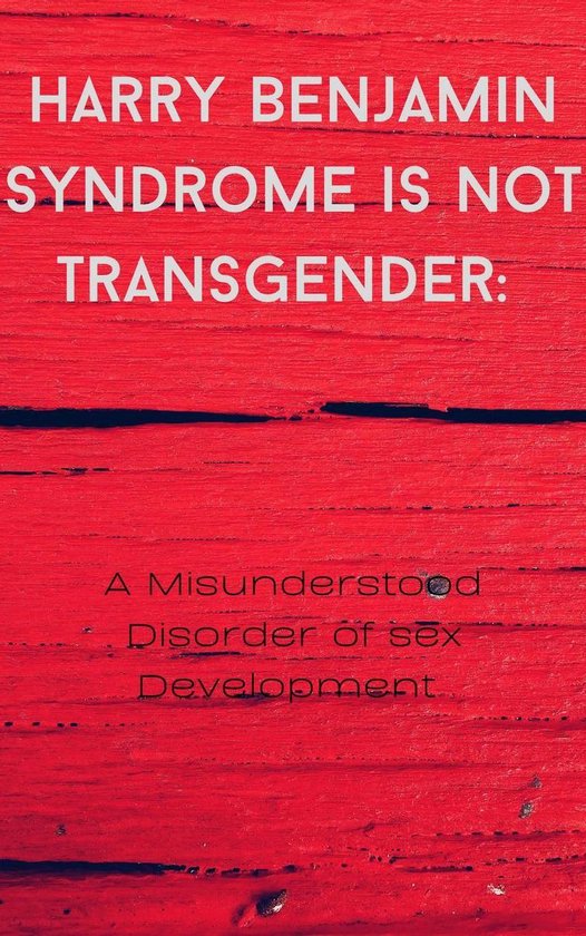 Harry Benjamin Syndrome is Not Transgender: A Misunderstood Disorder of ...