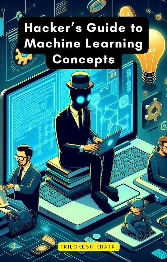 Hacker’s Guide to Machine Learning Concepts (ebook), Trilokesh Khatri | 9789361529351... | bol
