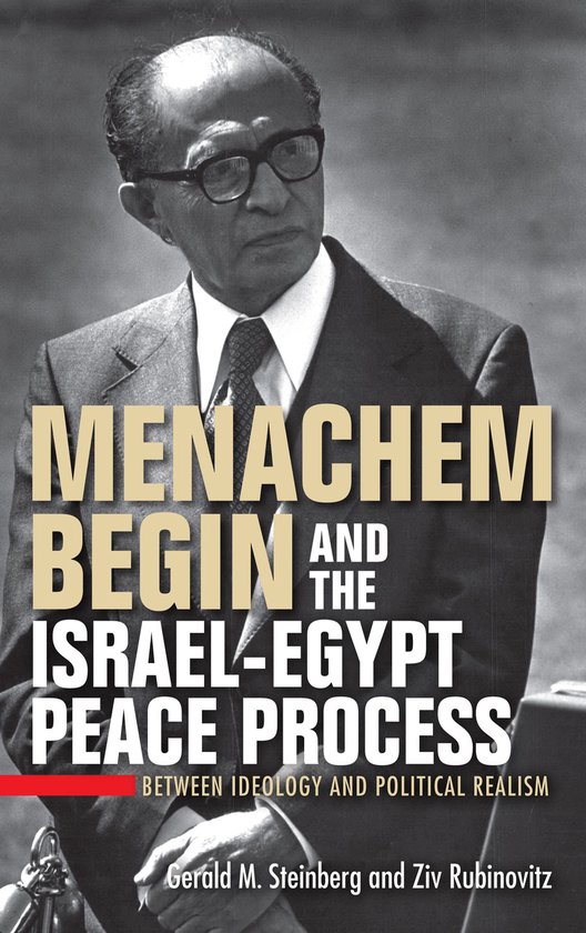 Menachem Begin and the Israel-Egypt Peace Process (ebook), Ziv ...