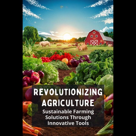 Revolutionizing Agriculture: Sustainable Farming Solutions Through Innovative Tools,... | bol