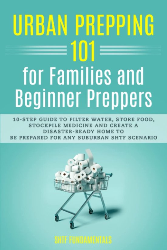 Urban Prepping 101 for Families and Beginner Preppers: 10-Step Guide to ...