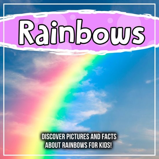 Rainbows: Discover Pictures and Facts About Rainbows For Kids! (ebook ...