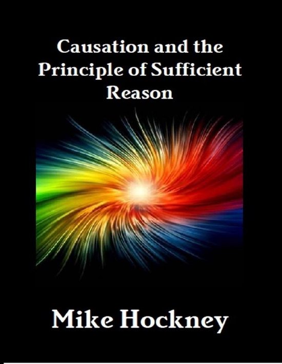 Causation and the Principle of Sufficient Reason (ebook), Mike Hockney ...
