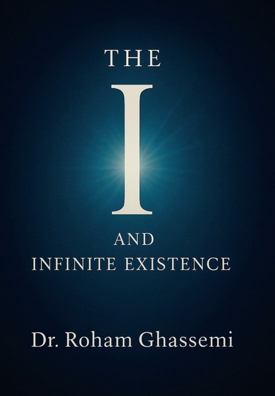 The "I" and Infinite Existence, Roham Ghassemi | 9798369458921 | Boeken ...