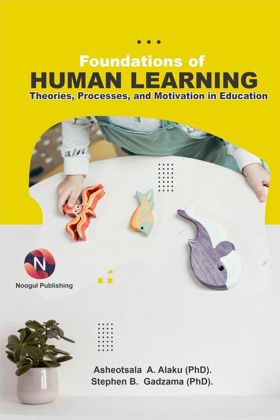 Foundations of Human Learning: Theories, Processes, and Motivation in ...